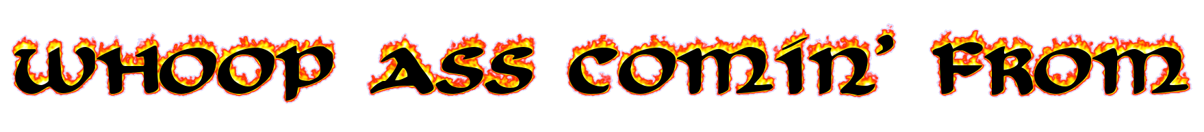 WHOOP ASS COMIN' FROM logo. Free logo maker.