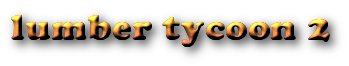 lumber tycoon 2 logo. Free logo maker.