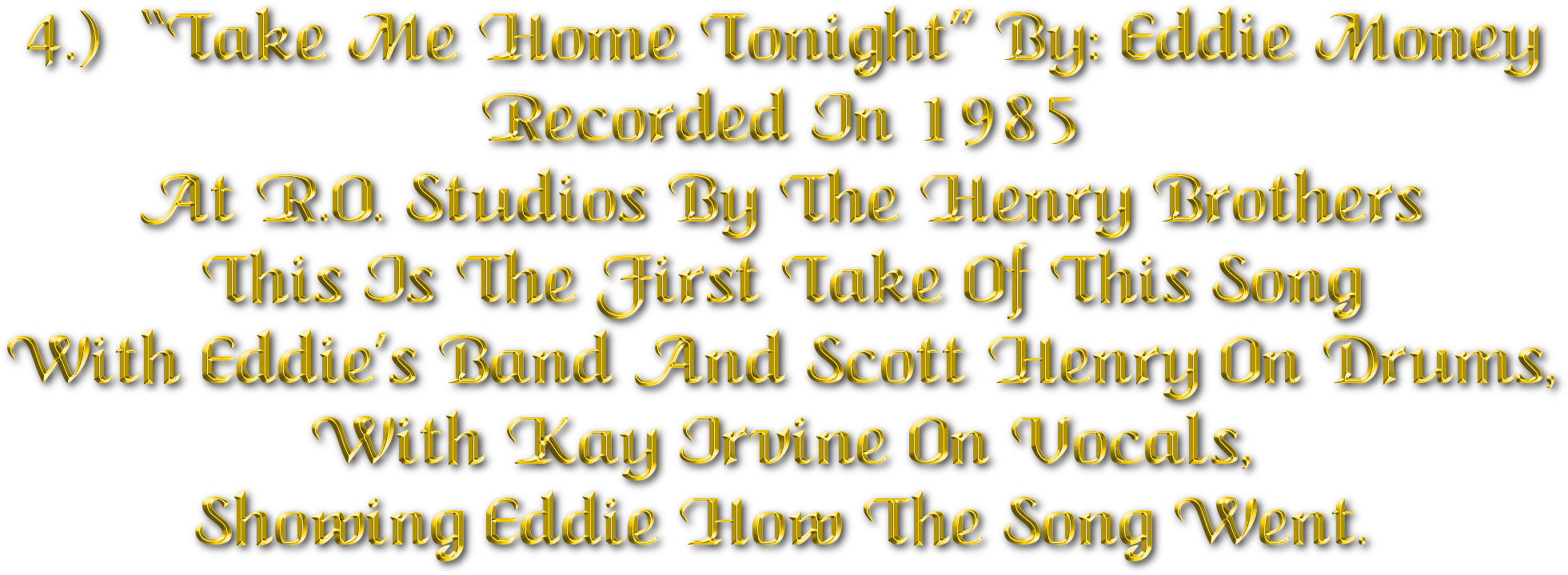 4.) “Take Me Home Tonight” By: Eddie Money Recorded In 1985 At R.O ...