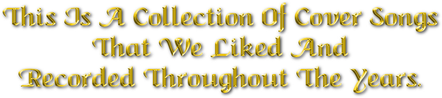 This Is A Collection Of Cover Songs That We Liked And Recorded ...