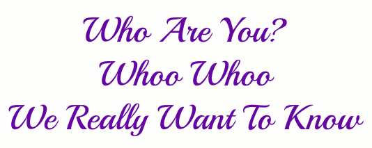 Who Are You? Whoo Whoo We Really Want To Know logo. Free logo maker.