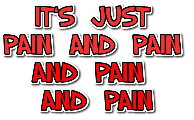 IT’S JUST PAIN AND PAIN AND PAIN AND PAIN logo. Free logo maker.