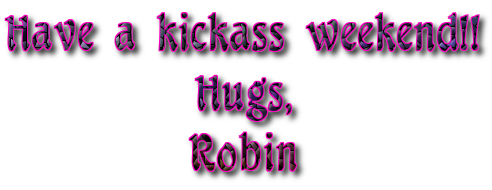 Have a kickass weekend!! Hugs, Robin logo. Free logo maker.
