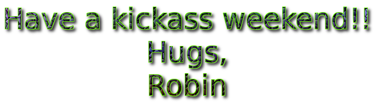 Have a kickass weekend!! Hugs, Robin logo. Free logo maker.