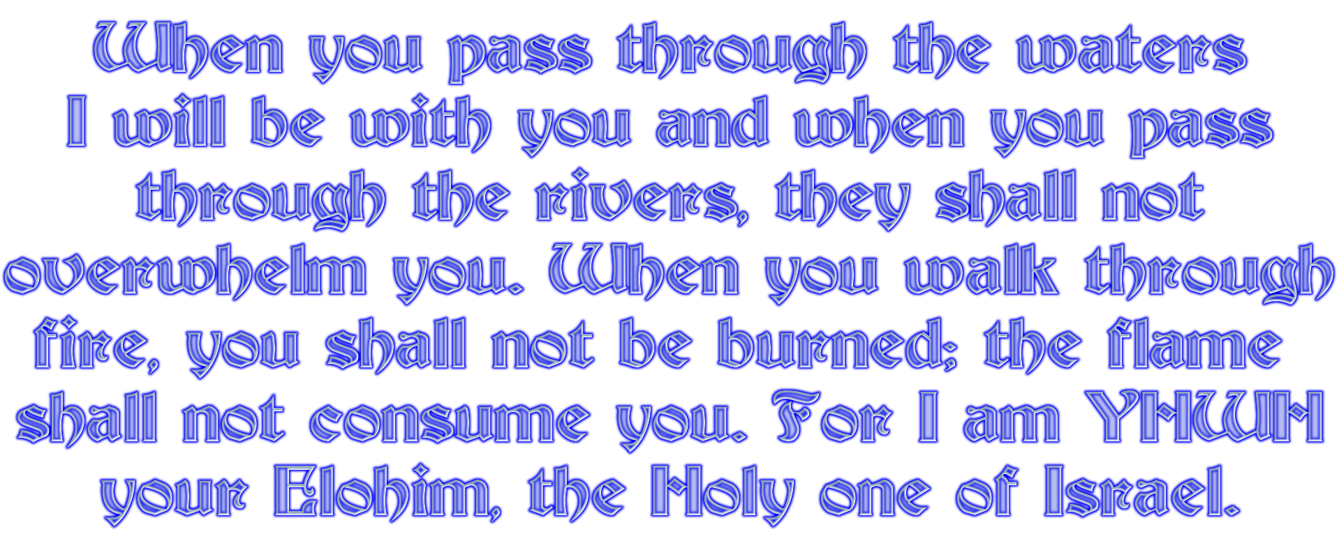 When you pass through the waters I will be with you and when you pass ...