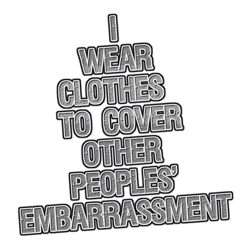 i wear clothes to cover other peoples' embarrassment logo. Free logo maker.