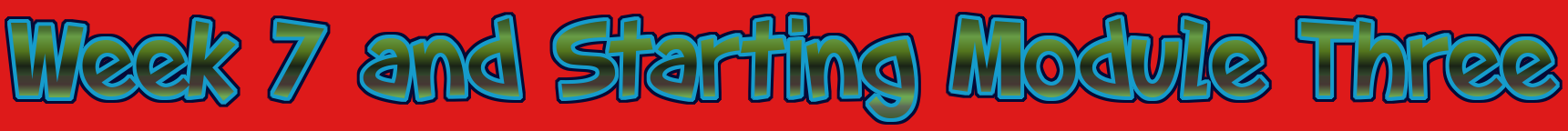 Week 7 and Starting Module Three logo. Free logo maker.