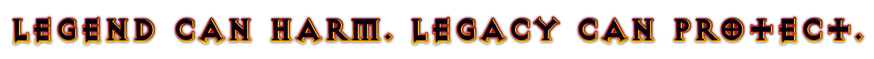Legend can harm. Legacy can protect. logo. Free logo maker.