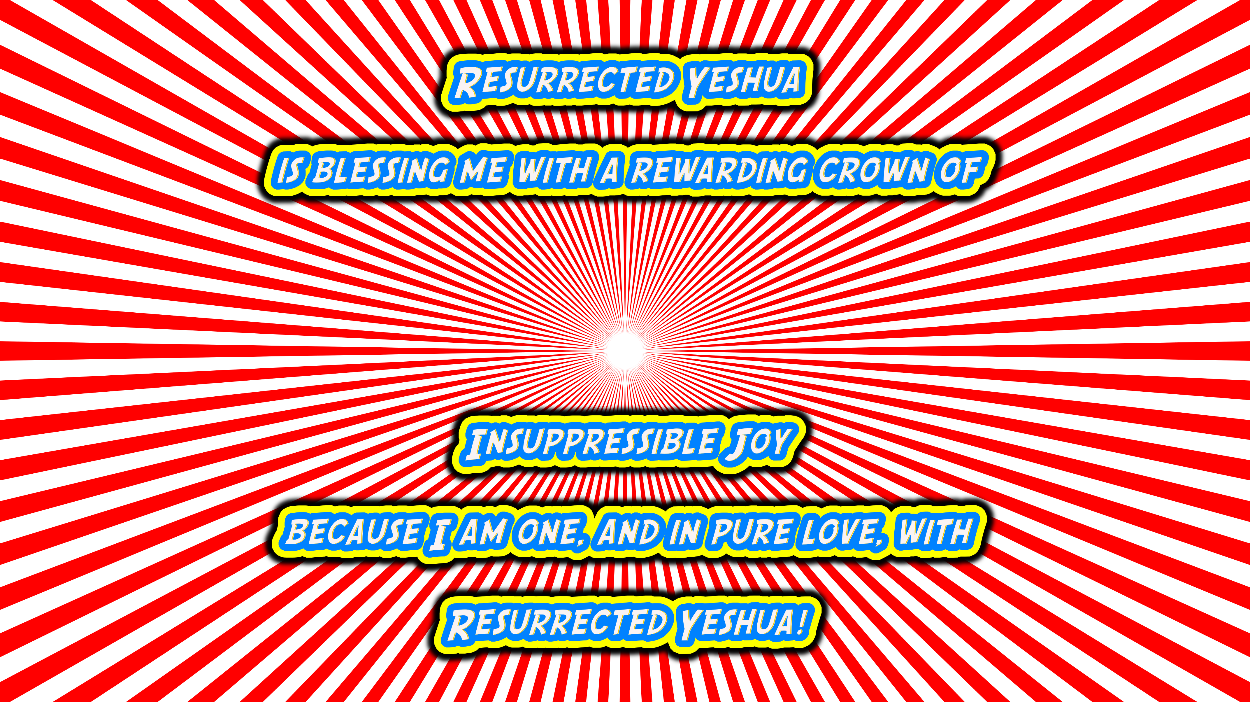 Resurrected Yeshua is blessing me with a rewarding crown of Insuppressible Joy because I am one ...