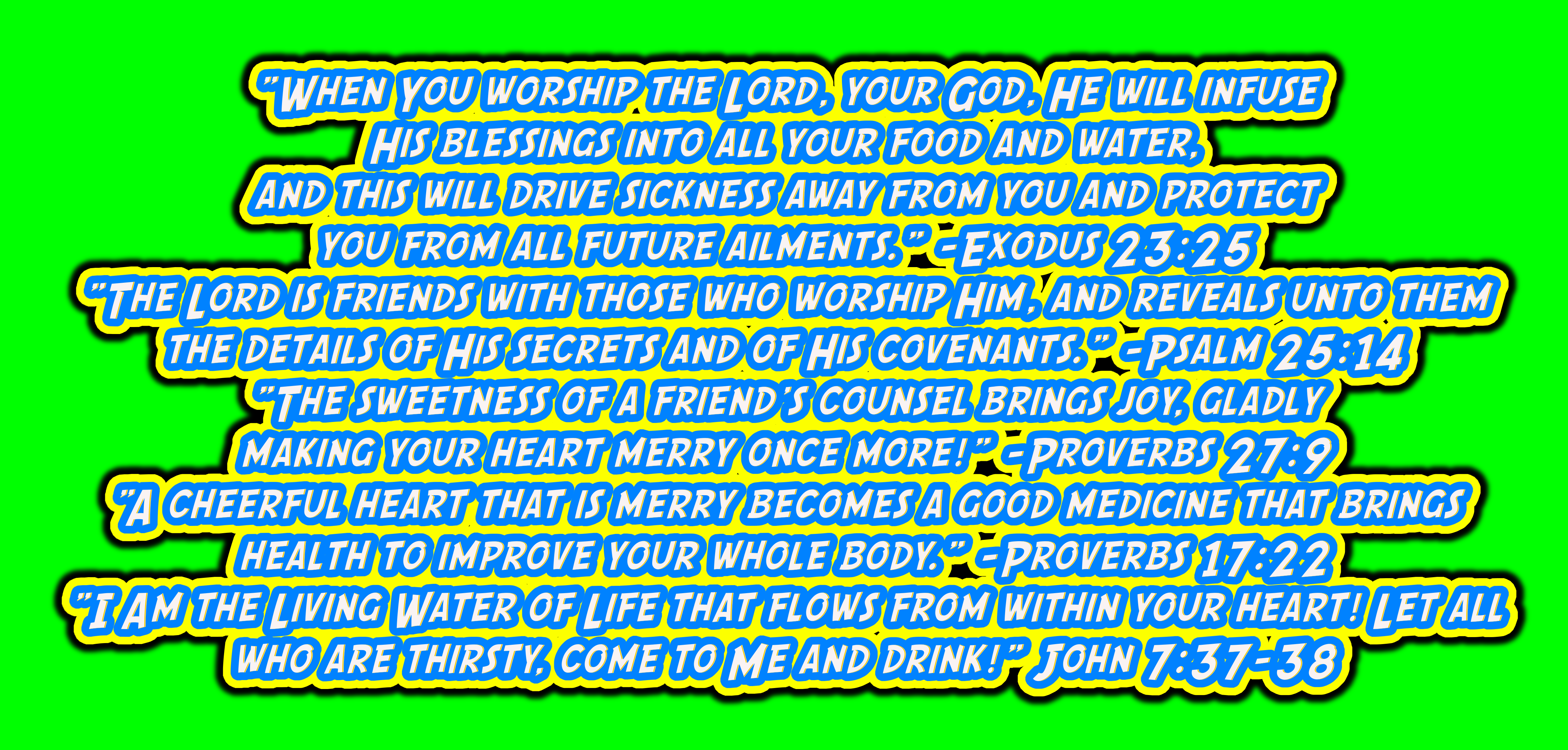 "When You worship the Lord, your God, He will infuse His blessings into all your food and water ...