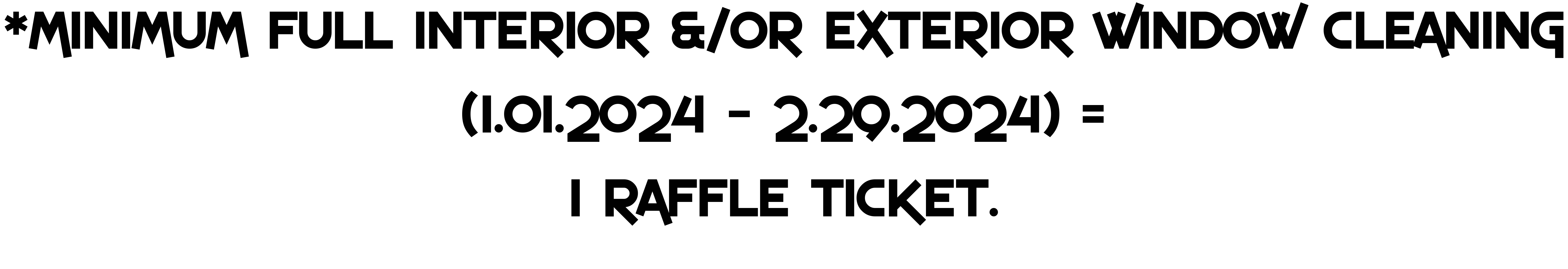 *MINIMUM FULL INTERIOR &/OR EXTERIOR WINDOW CLEANING (1.01.2024 - 2.29. ...